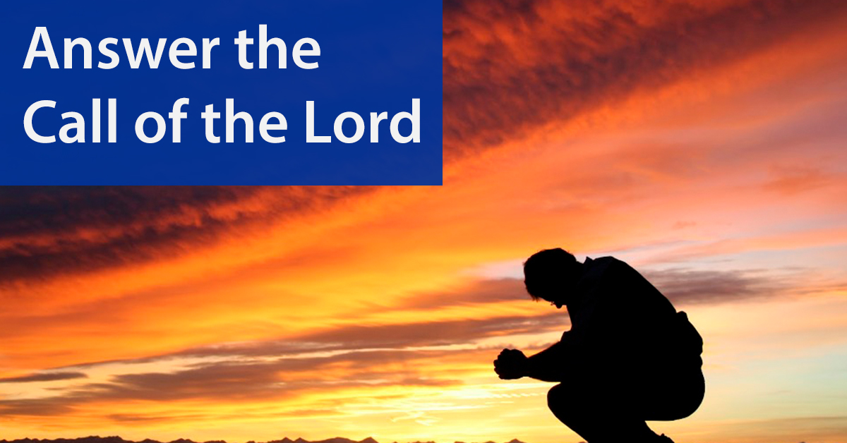 Answer the call of the Lord: Your prayers and support are needed now