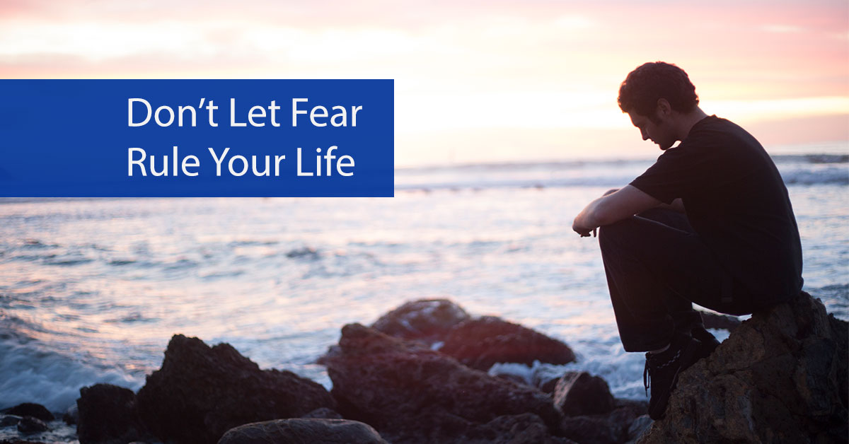 Don't Let Fear Rule Your Life