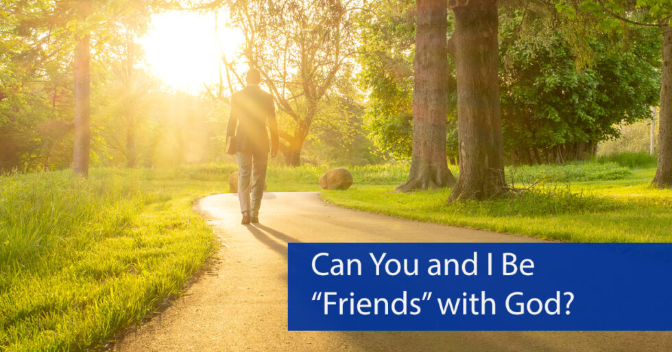 Can You and I Be “Friends” with God?